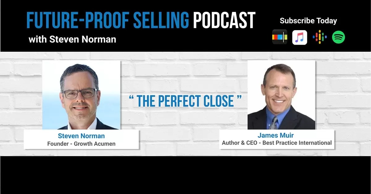The perfect close with James Muir | Sales Podcast | Growth Acumen